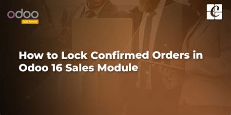 How To Lock Confirmed Orders With The Odoo 16 Sales Module