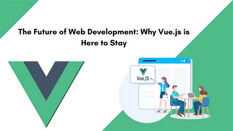 The Future Of Web Development Why Vuejs Is Here To Stay Javascript