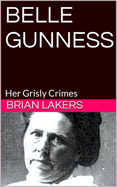 Belle Gunness Her Grisly Crimes Ebook Lakers Brian