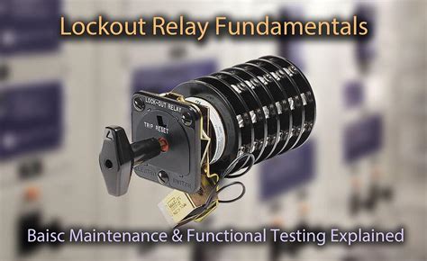 Lockout Relay Fundamentals Basic Maintenance And Functional Testing Explained Testguy