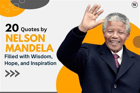 20 Quotes By Nelson Mandela Filled With Wisdom Hope And Inspiration