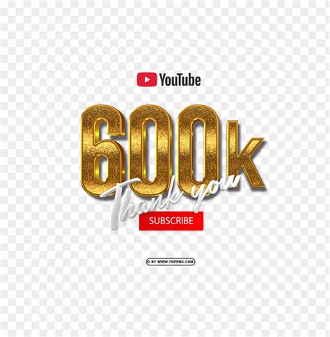Youtube 600k Subscribe Thank You 3d Gold Free Png Image Id 488065