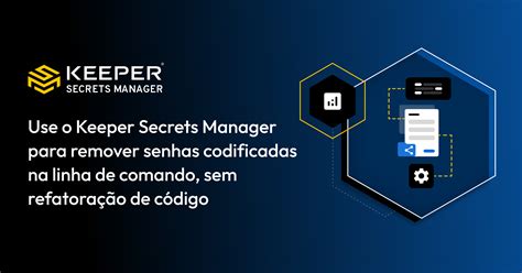 Como Usar O Keeper Secrets Manager Para Remover Senhas Codificadas