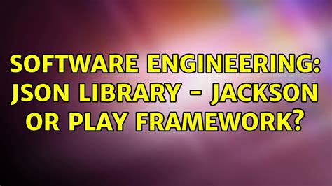 Software Engineering Json Library Jackson Or Play Framework Youtube