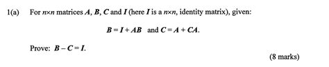Solved 1a For Nxn Matrices A B C And I Here I Is A Nxn