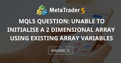 Mql5 Question Unable To Initialise A 2 Dimensional Array Using Existing Array Variables Demo