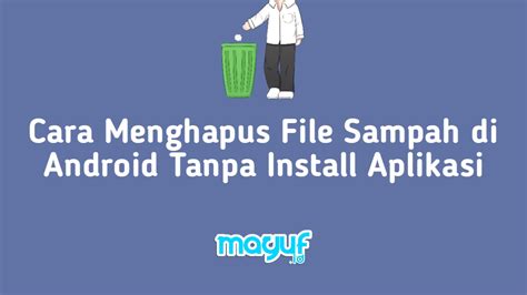 Cara Menghapus File Sampah Di Android Tanpa Install Aplikasi Mayuf