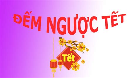 Đếm Ngược Tết Nguyên đán 2025 Còn Bao Nhiêu Ngày Nữa Tết âm