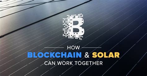 How Blockchain And Solar Can Work Together Solar Com