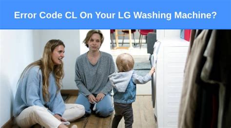 Error Code CL On Your LG Washing Machine Heres Why What To Do Check Appliance