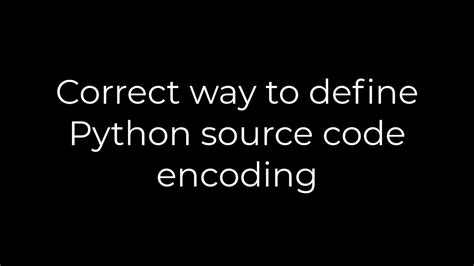 Python Correct Way To Define Python Source Code Encoding5solution