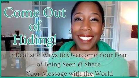Come Out Of Hiding 3 Realistic Ways To Overcome Your Fear Of Being