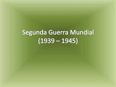 Ppt Segunda Guerra Mundial 1939 1945 Powerpoint Presentation