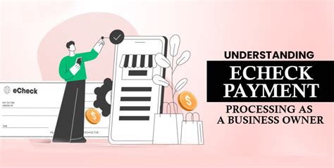 Understanding Echeck Payment Processing As A Business Owner