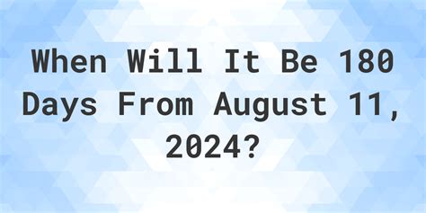 What Is 180 Days From August 11 2025 Calculatio