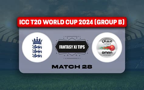 Eng Vs Oma Dream11 Prediction Dream11 Playing Xi Today Match 28 Icc