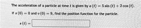 Solved The Acceleration Of A Particle At Timet Is Given By At5sint