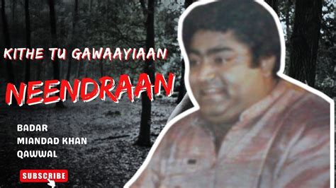 Kithe Tu Gawaayiaan Neendraan Badar Miandad Khan Qawwal Pakpattan