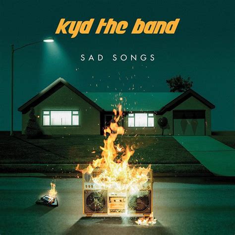 Kyd The Band Sad Songs Lyrics Genius Lyrics