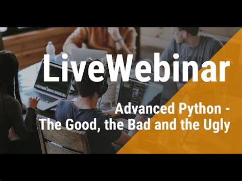 Webcast LiveWebinar Advanced Python The Good The Bad And The Ugly