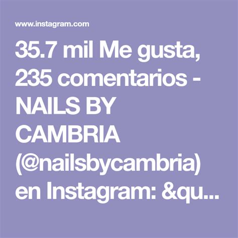 35 7 Mil Me Gusta 235 Comentarios NAILS BY CAMBRIA Nailsbycambria