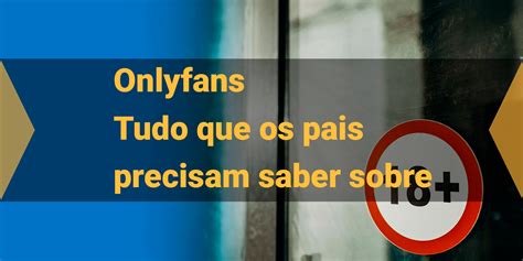 Tudo Que Os Pais Precisam Saber Sobre Onlyfans Uho