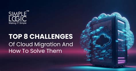 Top Challenges Of Cloud Migration How To Solve Them