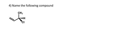 Solved 4) Name the following compound CH3 H CI | Chegg.com