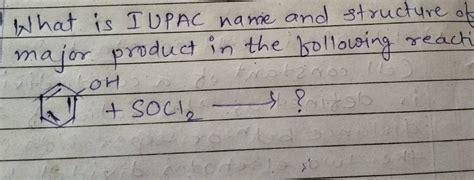 What is IUPAC name and structure of major product in the following reacti..