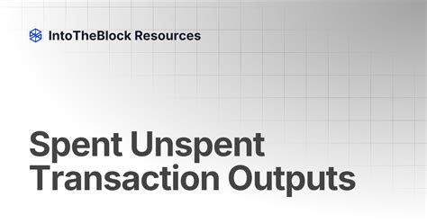 Spent Unspent Transaction Outputs Intotheblock Resources