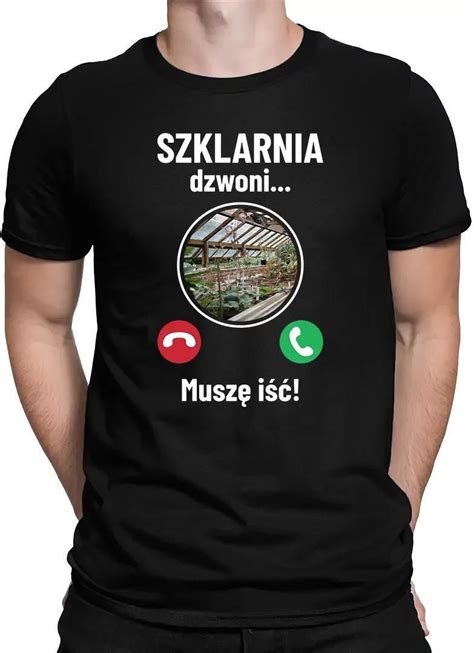 Szklarnia dzwoni muszę iść męska koszulka na prezent Ceny i