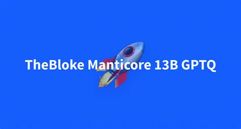 Johnnyisgoodthebloke Manticore 13b Gptq At Main