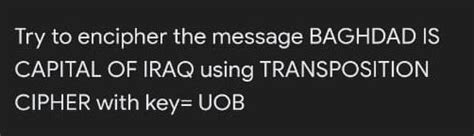 solved try to encipher the message baghdad is capital of