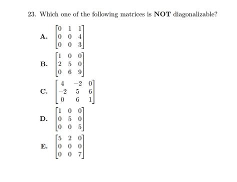 Solved 23 Which One Of The Following Matrices Is Not