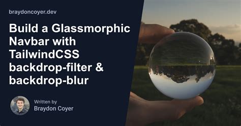 Build A Glassmorphic Navbar With TailwindCSS Backdrop Filter Backdrop Blur Braydon Coyer