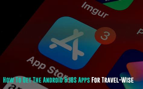 how to get the android and ios apps for travel wise travel wise