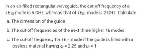 Solved In An Air Filled Rectangular Waveguide The Cut Off