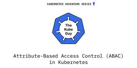 Attribute Based Access Control Abac In Kubernetes By The Kube Guy