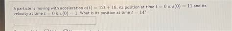 Solved A Particle Is Moving With Acceleration A T 12t 16