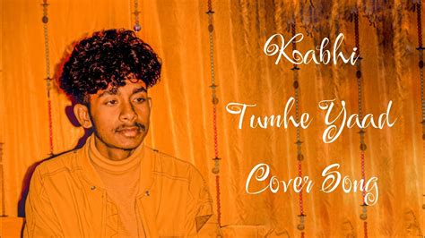 Kabhi Tumhe Yaad Cover Song Aditya Rawat Darshan Raval