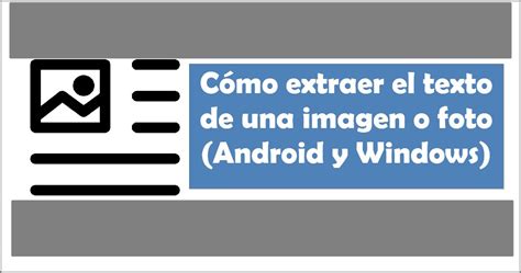 Cómo extraer el texto de una imagen o foto Android Windows Online