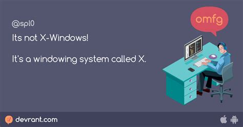 X11 Its Not X Windows It S A Windowing System Called X DevRant
