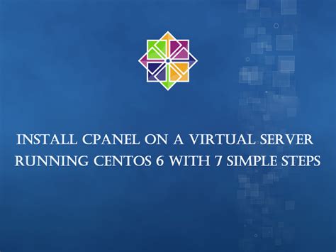 install cpanel on virtual server with centos 6 in 7 steps