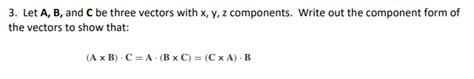 Solved Let A B And C Be Three Vectors With X Y Z Chegg