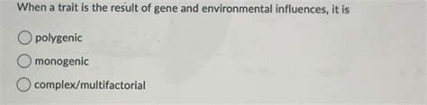 Solved When A Trait Is The Result Of Gene And Environmental