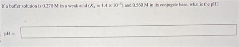 solved if a buffer solution is 0 270m in a weak acid