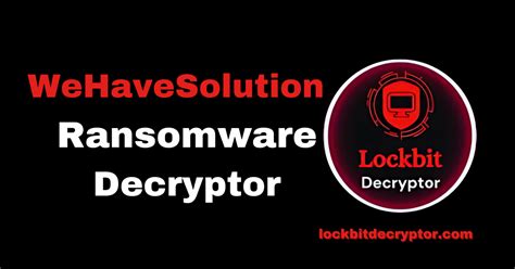 How To Decrypt Wehavesolution Ransomware And Recover Your Files Lockbit Decryptor