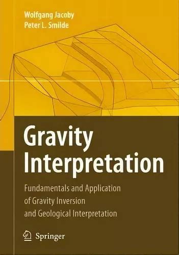 Gravity Interpretation Fundamentals And Application Of Gravity Inversion And Geological
