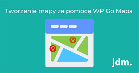 Tworzenie Mapy Za Pomoc Wp Go Maps Blog Jdm Pl