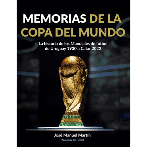 Memorias De La Copa Del Mundo De Uruguay 1930 A Catar 2022 Memorias